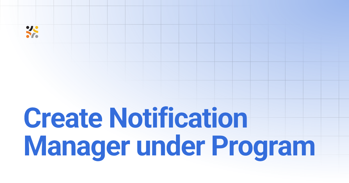 Create Notification Manager under Program | 1.1 | OpenG2P Docs