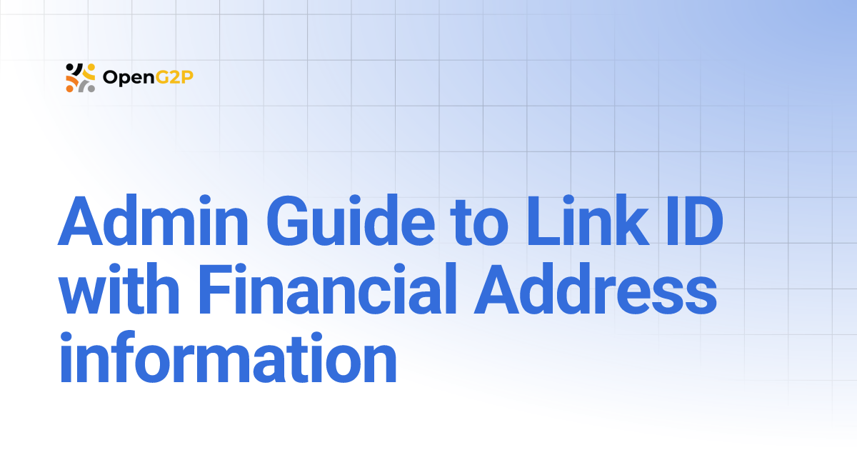 Admin Guide to Link ID with Financial Address information | OpenG2P Docs