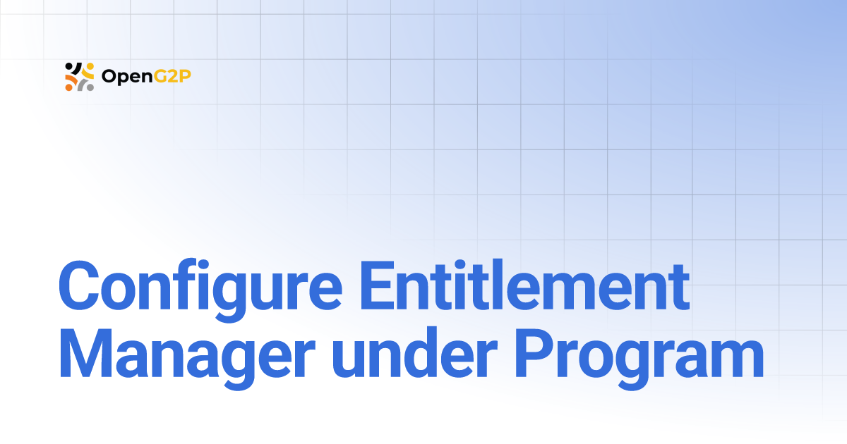 Configure Entitlement Manager under Program | OpenG2P Docs