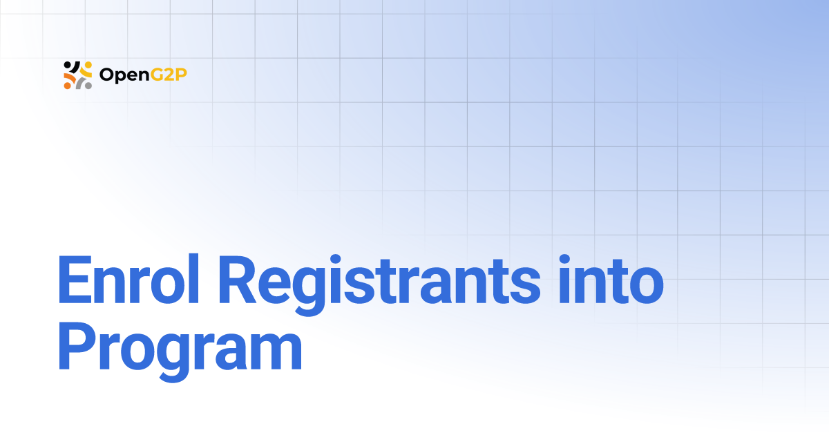 Enrol Registrants into Program | OpenG2P Docs