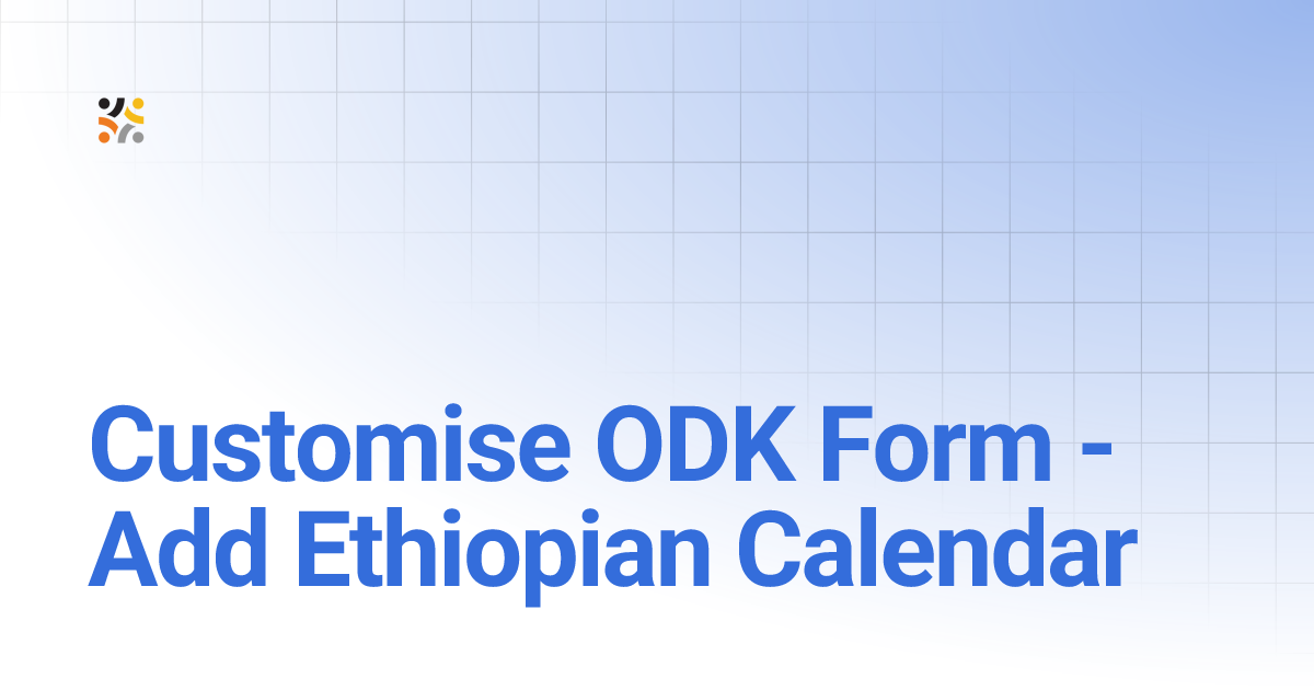 Customise ODK Form - Add Ethiopian Calendar | OpenG2P Docs