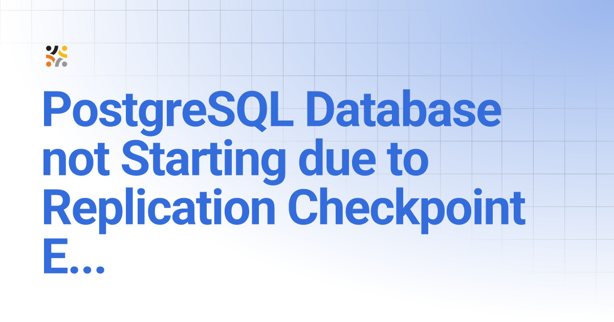 PostgreSQL Database not Starting due to Replication Checkpoint Error | OpenG2P Docs