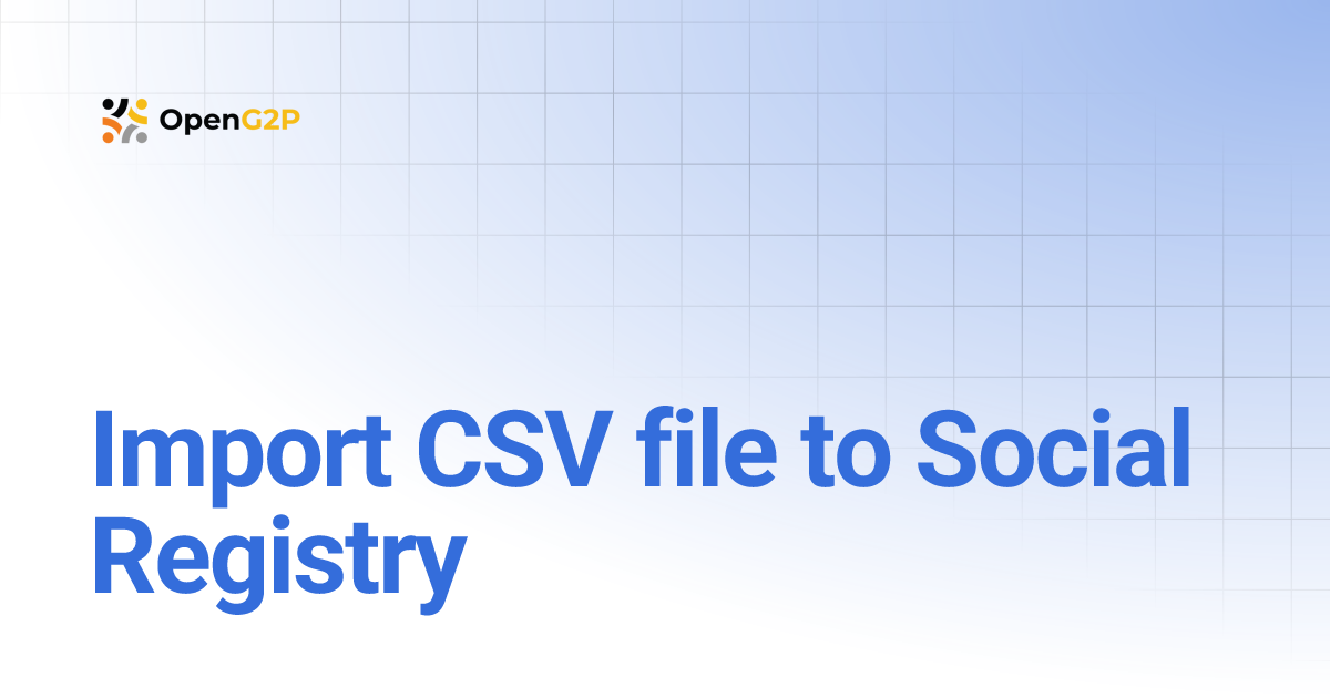 Import CSV file to Social Registry | OpenG2P Docs