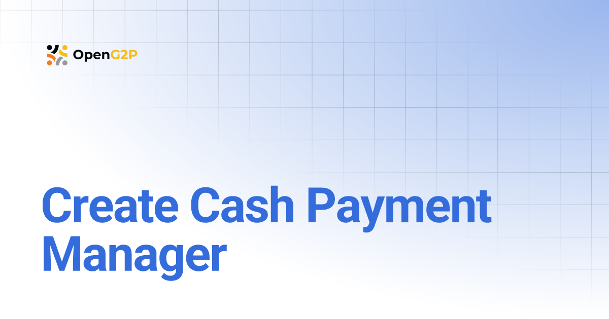 Create Cash Payment Manager | OpenG2P Docs