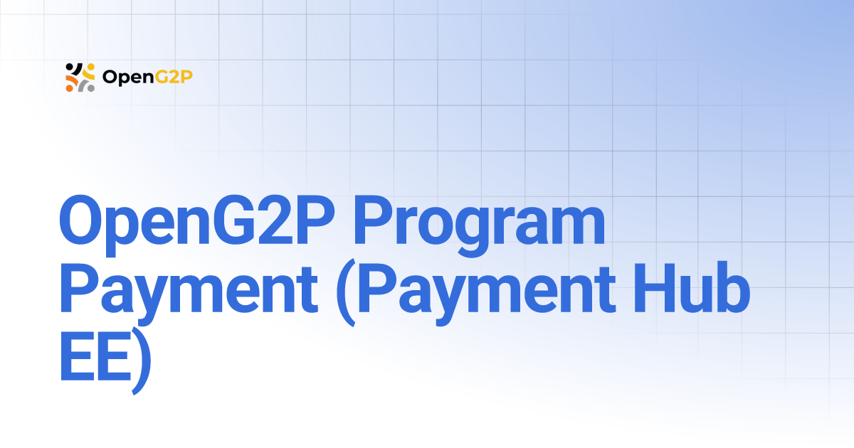OpenG2P Program Payment (Payment Hub EE) | OpenG2P Docs