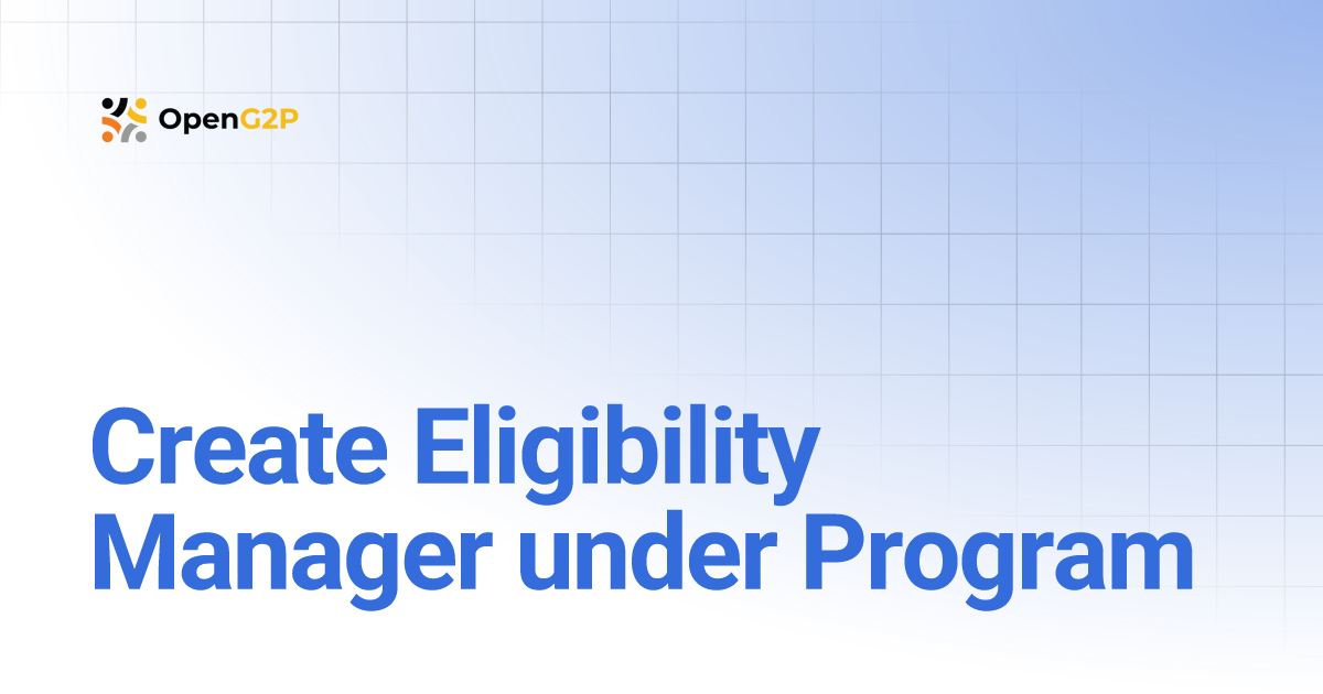 Create Eligibility Manager under Program | OpenG2P Docs